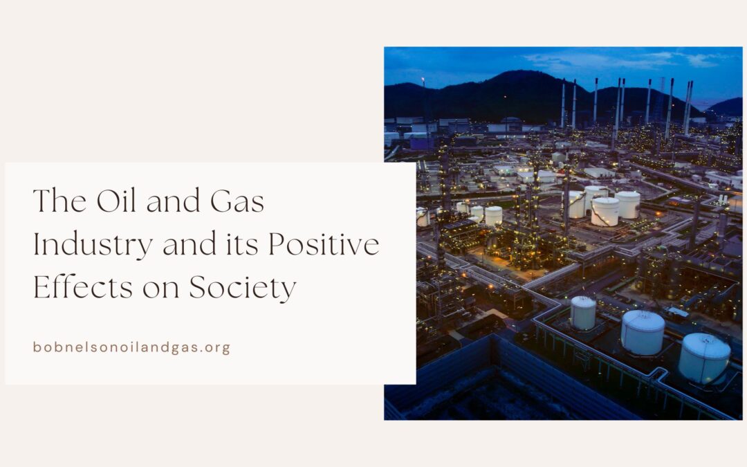 The Oil And Gas Industry And Its Positive Effects On Society - Bob ...