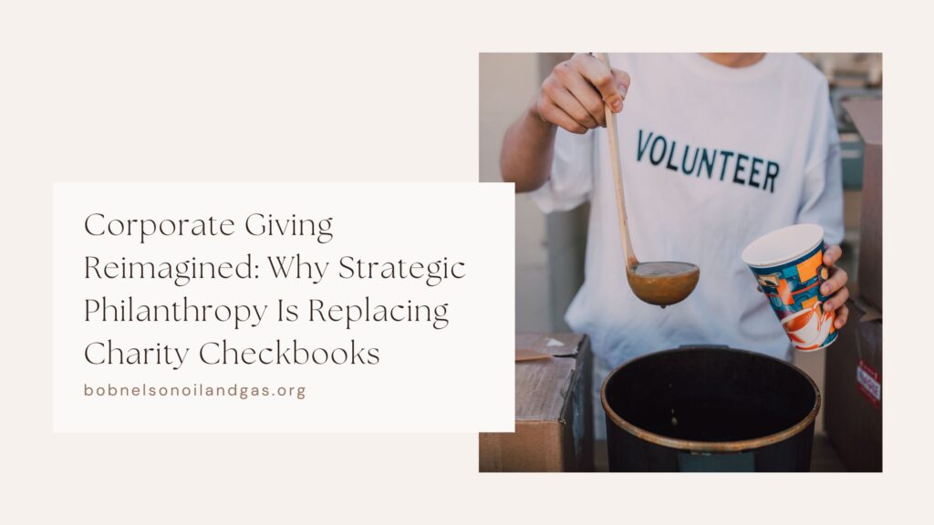 Corporate Giving Reimagined: Why Strategic Philanthropy Is Replacing ...